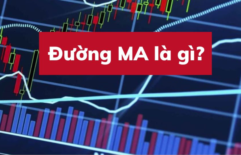 Đường MA là gì? Hướng dẫn sử dụng đường ma hiệu quả kiếm lời cao